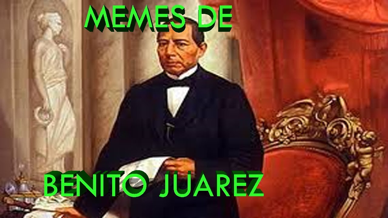 MEMES DE BENITO JUAREZ - YouTube