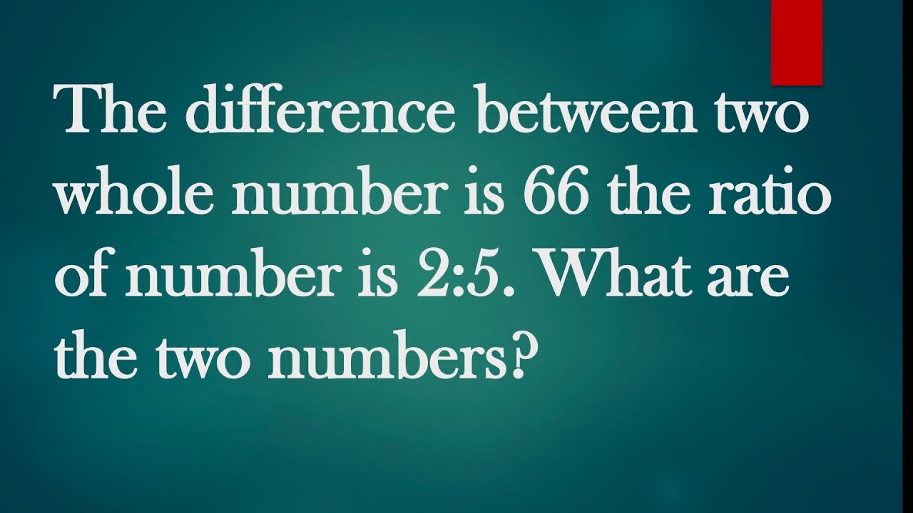 difference between two whole number 66 ratio of number is 2:5 what are ...