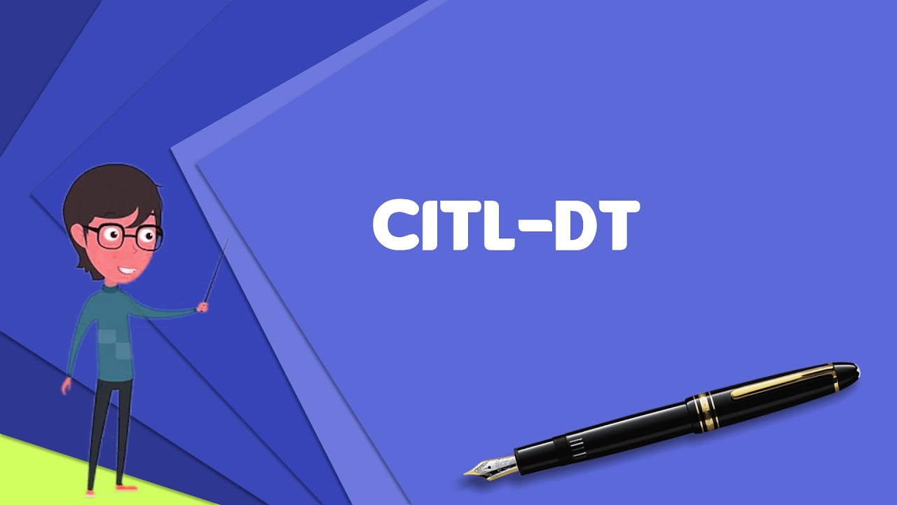 What is CITL-DT? Explain CITL-DT, Define CITL-DT, Meaning of CITL-DT ...