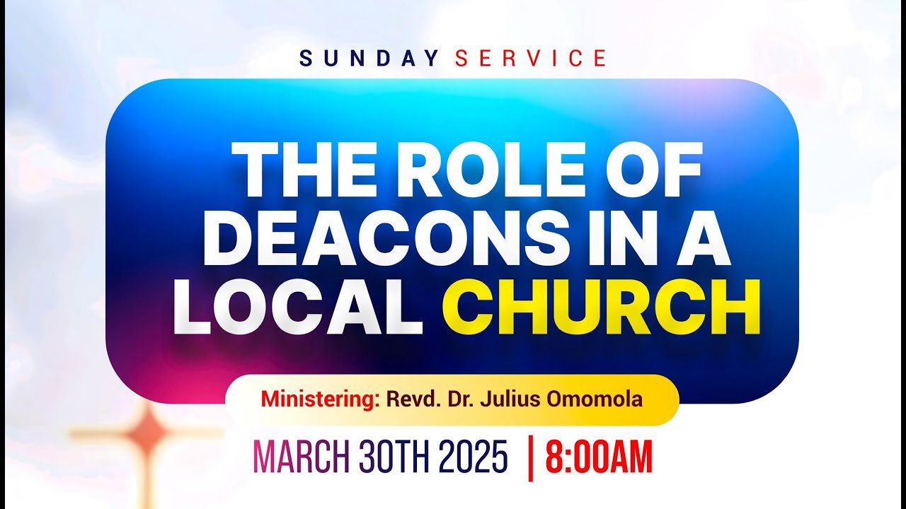 SUNDAY WORSHIP SERVICE | THE ROLE OF DEACONS IN A LOCAL CHURCH | MARCH ...