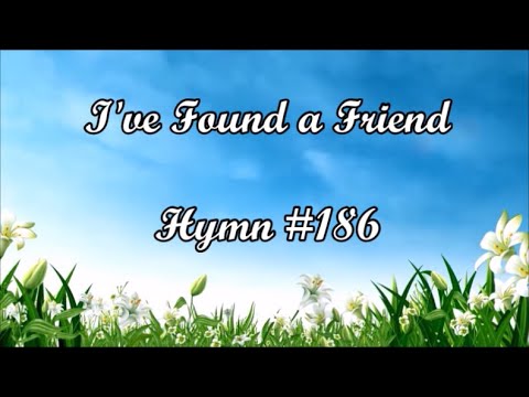 I'VE FOUND A FRIEND || Instrumental with Lyrics || Hymn 186 from Old ...
