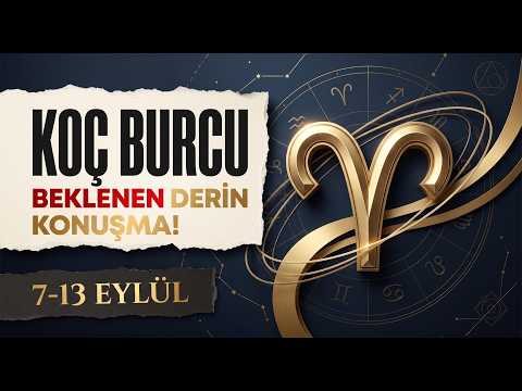 ♈️ Koç Burcu | 7-13 Eylül | İlişkilerde Beklenen O Derin Konuşma Geliyor!