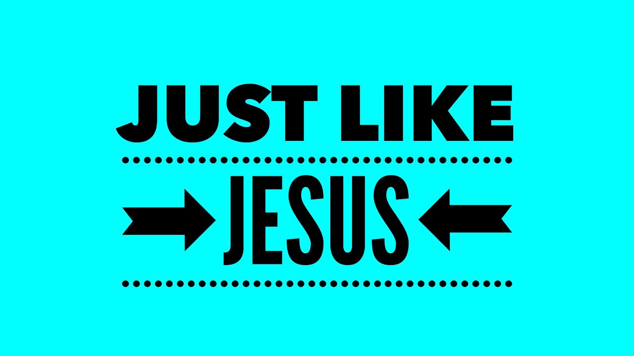 JUST LIKE JESUS - YouTube