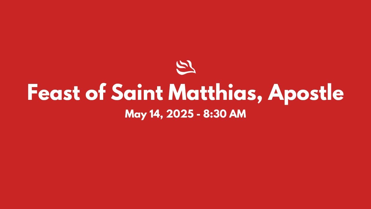 Feast of Saint Matthias, Apostle (May 14 - 8:30 AM) - YouTube