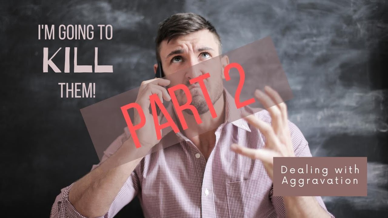 Dealing with Aggravation -- PART 2! - YouTube