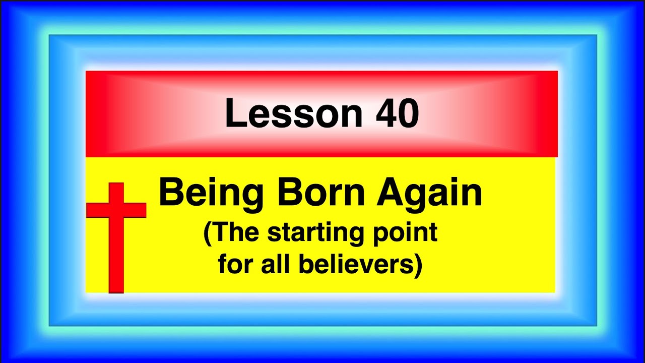 Lesson 40 Being Born Again - YouTube