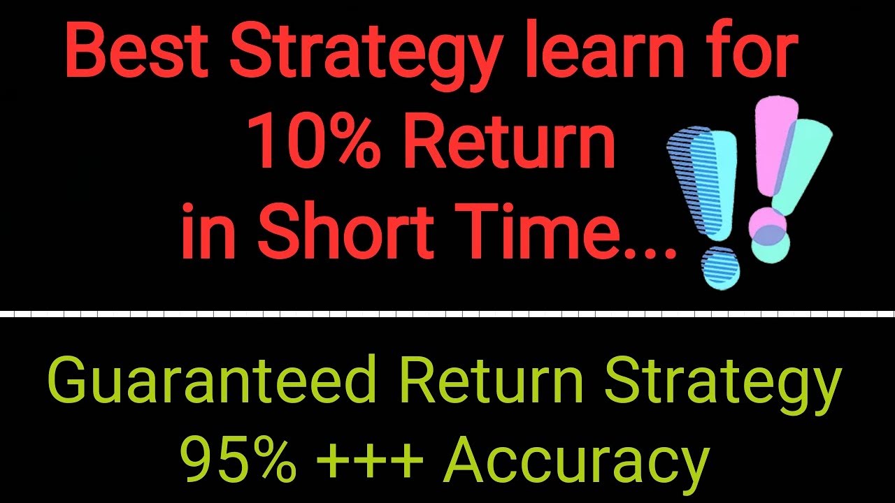 Best Strategy For 10% Return in Short Time..... Guaranteed Return ...