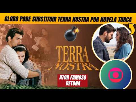 🚨 Globo may replace Terra Nostra with a Turkish soap opera, and a famous actor slams it: \