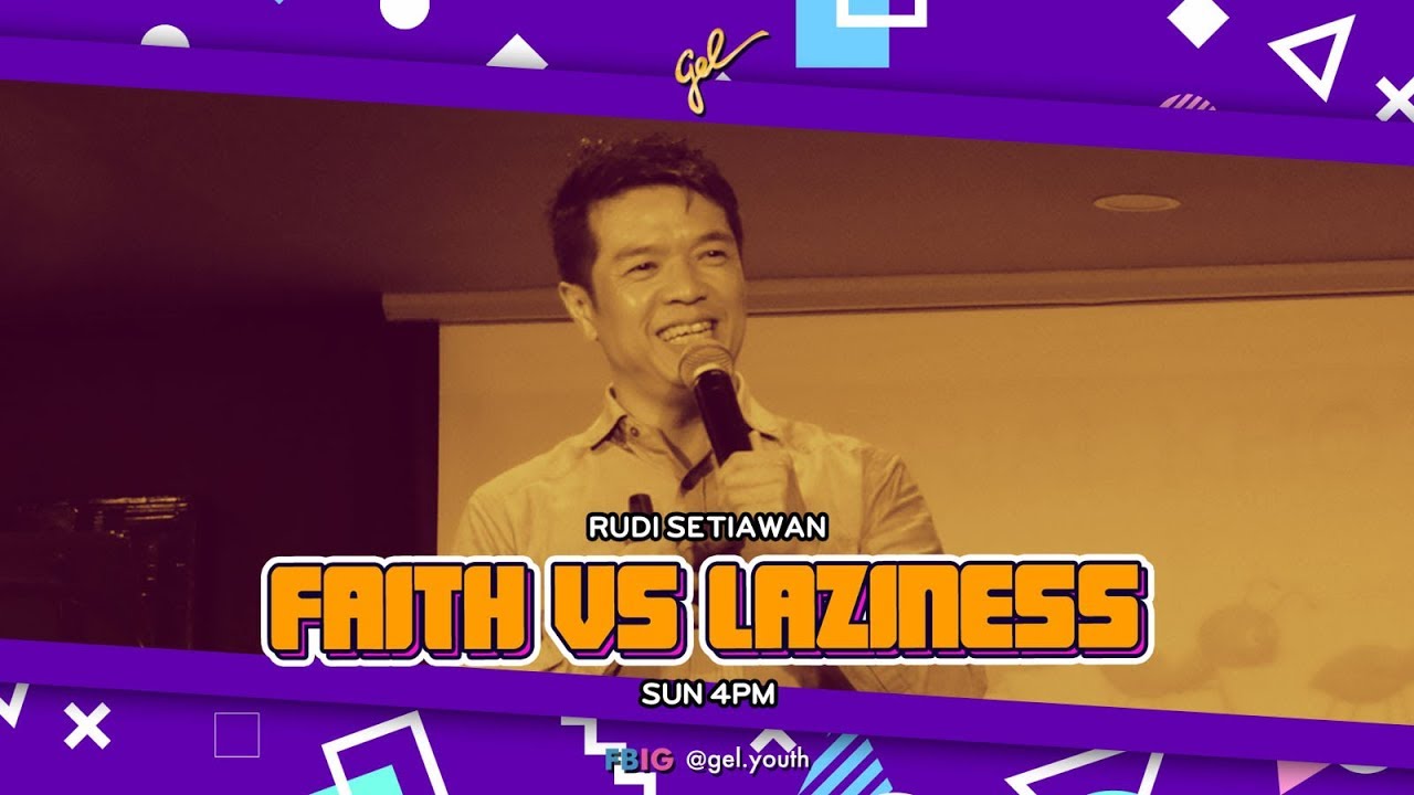 Rudi Setiawan - Faith vs Laziness | GEL Youth Sermon - YouTube
