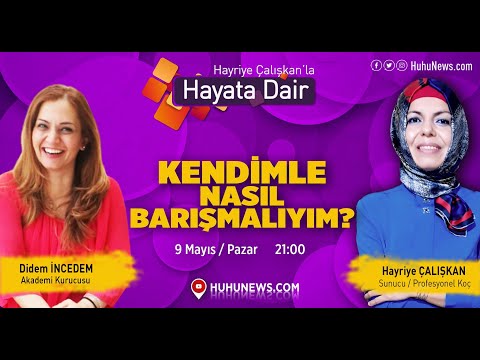 KENDİMLE NASIL BARIŞMALIYIM? | Didem İNCEDEM İR | Hayriye ÇALIŞKAN