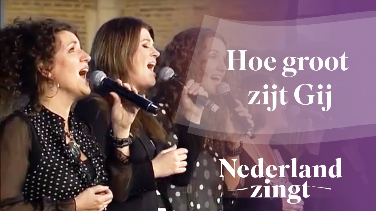 Hoe groot zijt Gij - Nederland Zingt - YouTube