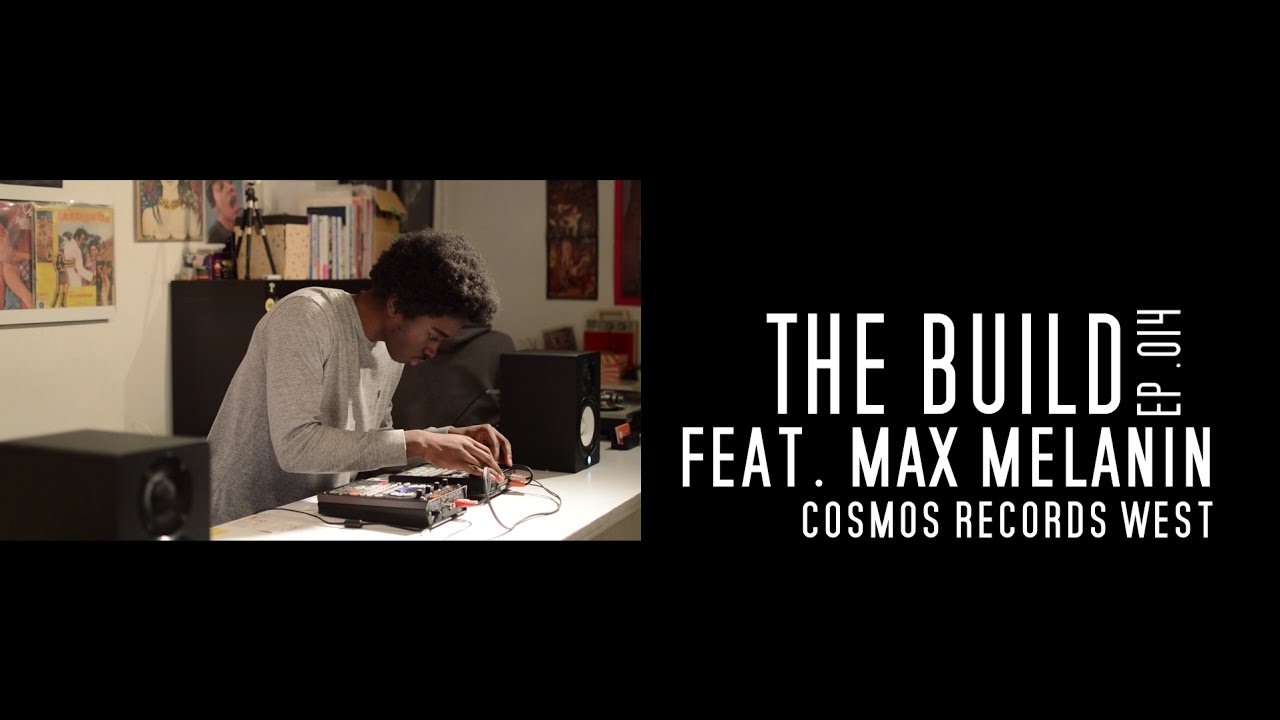 The Build ep.014 feat Max Melanin inside Cosmos Record West - YouTube