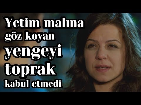 Yetim malına göz koyan yengeyi toprak kabul etmedi