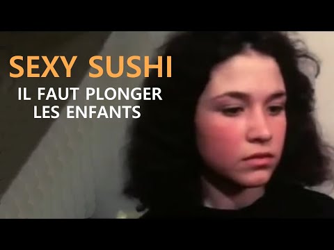 Sexy Sushi - Il faut plonger les enfants