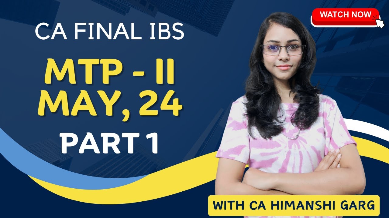 Detailed Explanation | IBS MTP -II (Part-1) May, 2024 | CA Final Paper ...