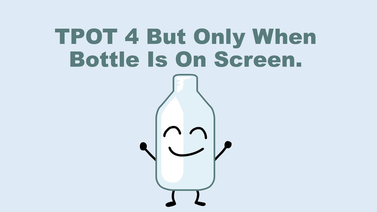 BFDI:TPOT 4 But Only When Bottle Is On Screen - YouTube