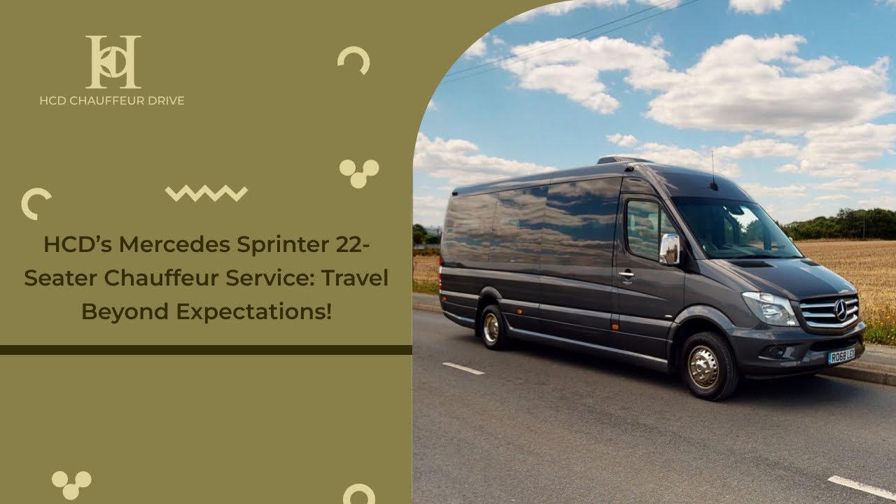 HCD’s Mercedes Sprinter 22-Seater Chauffeur Service: Travel Beyond ...
