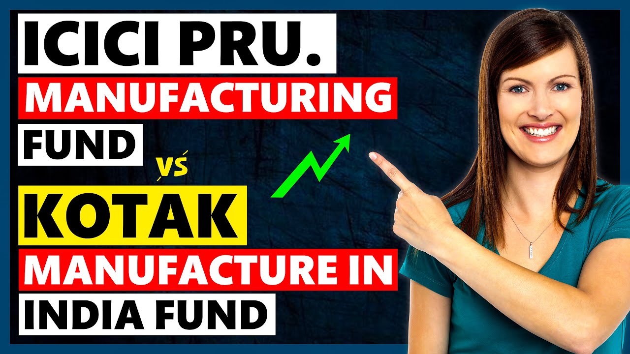 Best Manufacturing Fund । ICICI Pru Manufacturing Fund Vs Kotak ...