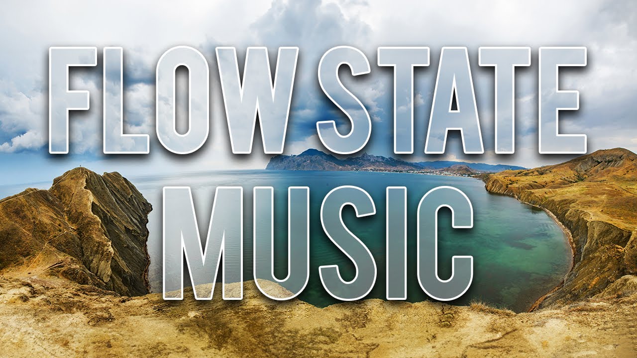 FLOW STATE MUSIC Get In The Zone With Incredible Flow State Music For ...