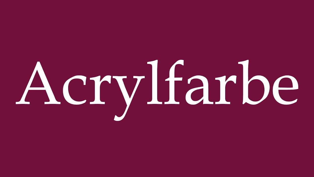 How to Pronounce ''Acrylfarbe'' (Acrylic paint) Correctly in German ...