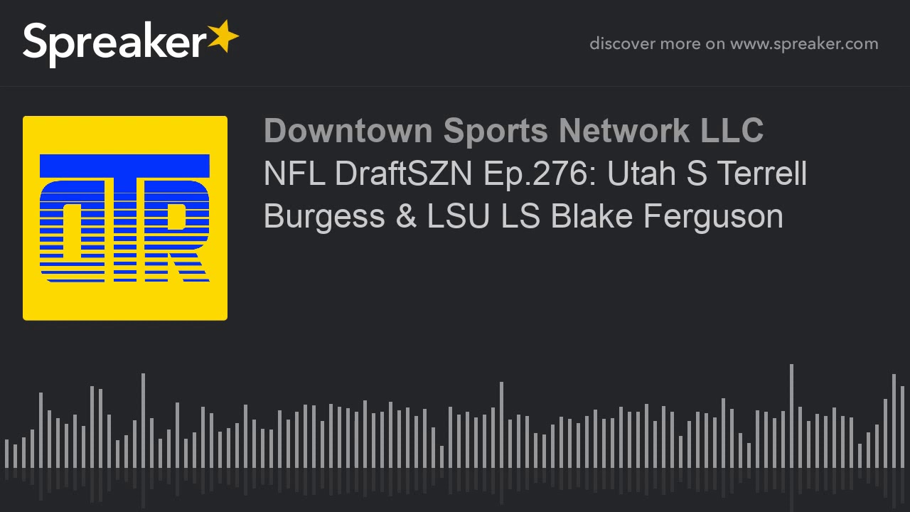 NFL DraftSZN Ep.276: Utah S Terrell Burgess & LSU LS Blake Ferguson ...