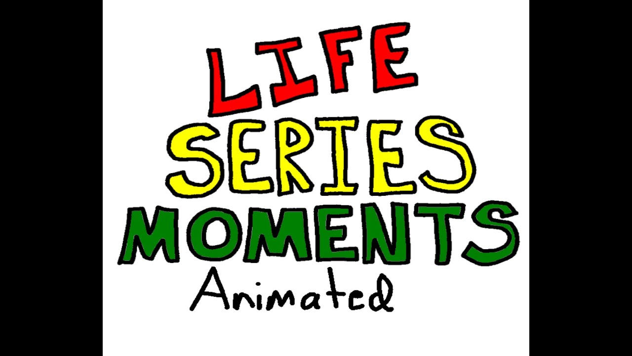 A Few Animated Life Series Moments ( Not Animatic ) - YouTube