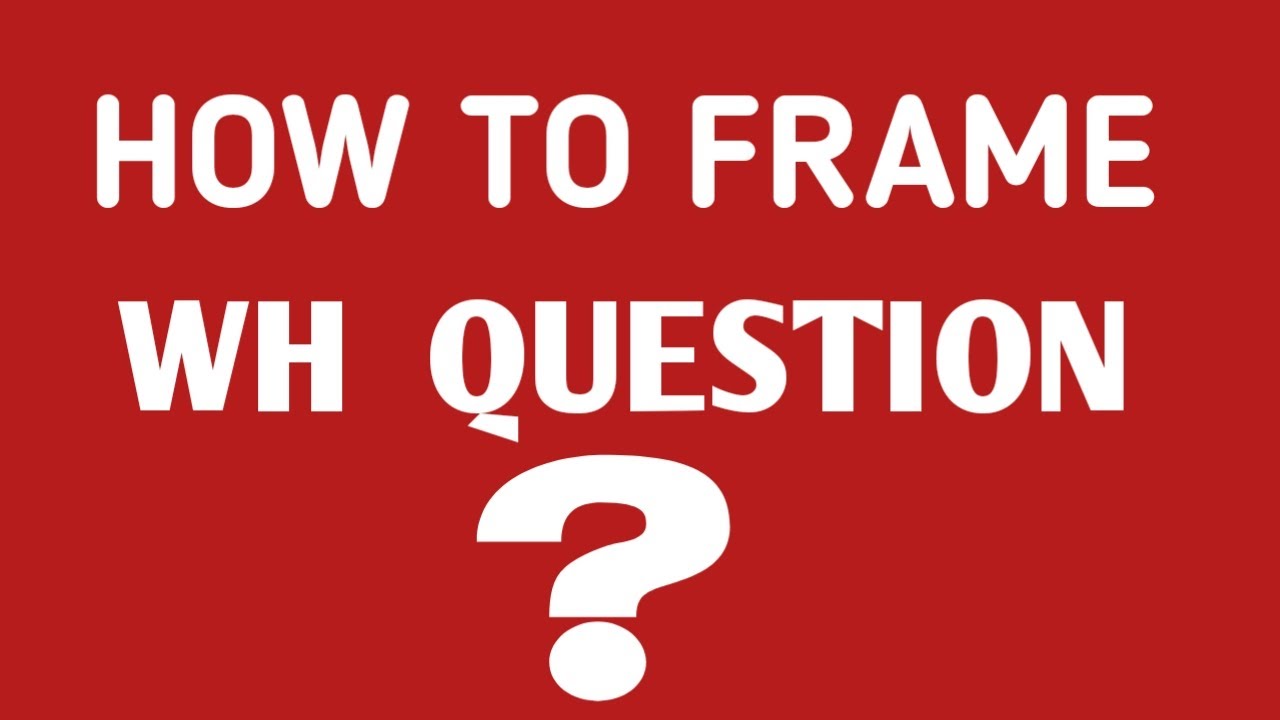 Part 1 - How to Frame Questions? | 'WH' | 'Yes / No' | Tag Questions ...