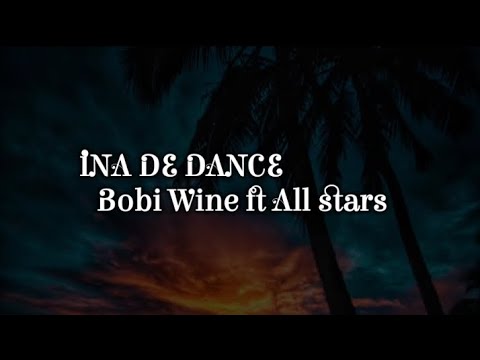 Bobi wine ft All stars - INA DE DANCE. (Lyrics) - YouTube