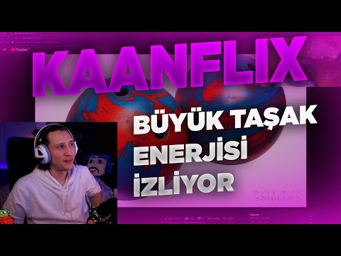KAANFLIX | BÜYÜK TAŞAK ENERJİSİ İZLİYOR