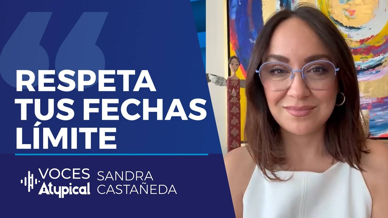 RESPETA TUS FECHAS LÍMITE | SANDRA CASTAÑEDA en VOCES ATYPICAL - YouTube