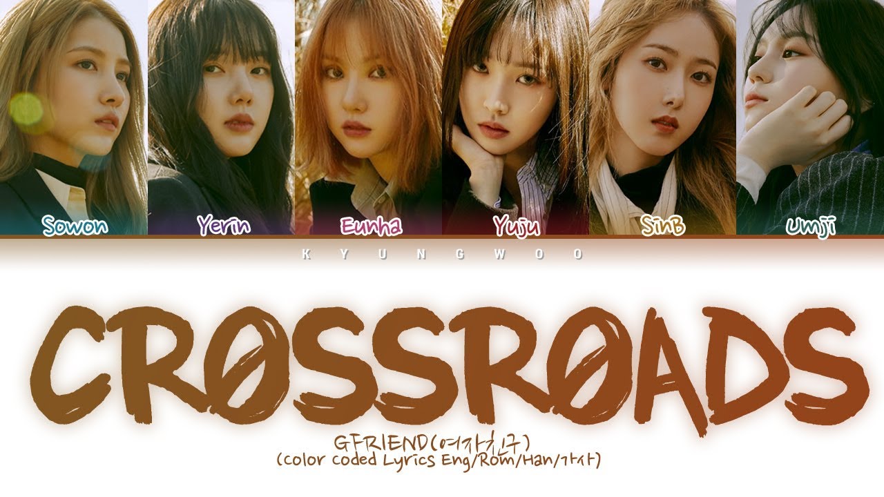 GFRIEND (여자친구) - Crossroads (교차로) (Color Coded Lyrics Eng/Rom/Han/가사 ...