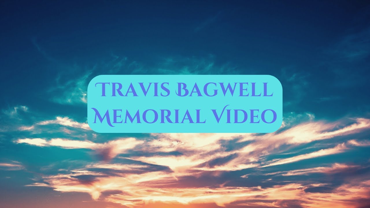 Travis Bagwell Memorial Video - YouTube