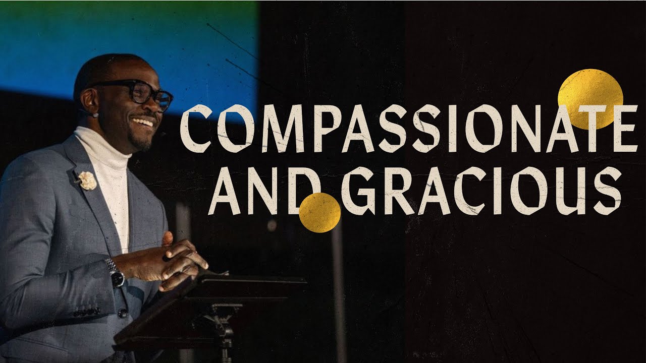 Compassionate & Gracious | The Character Of God - YouTube