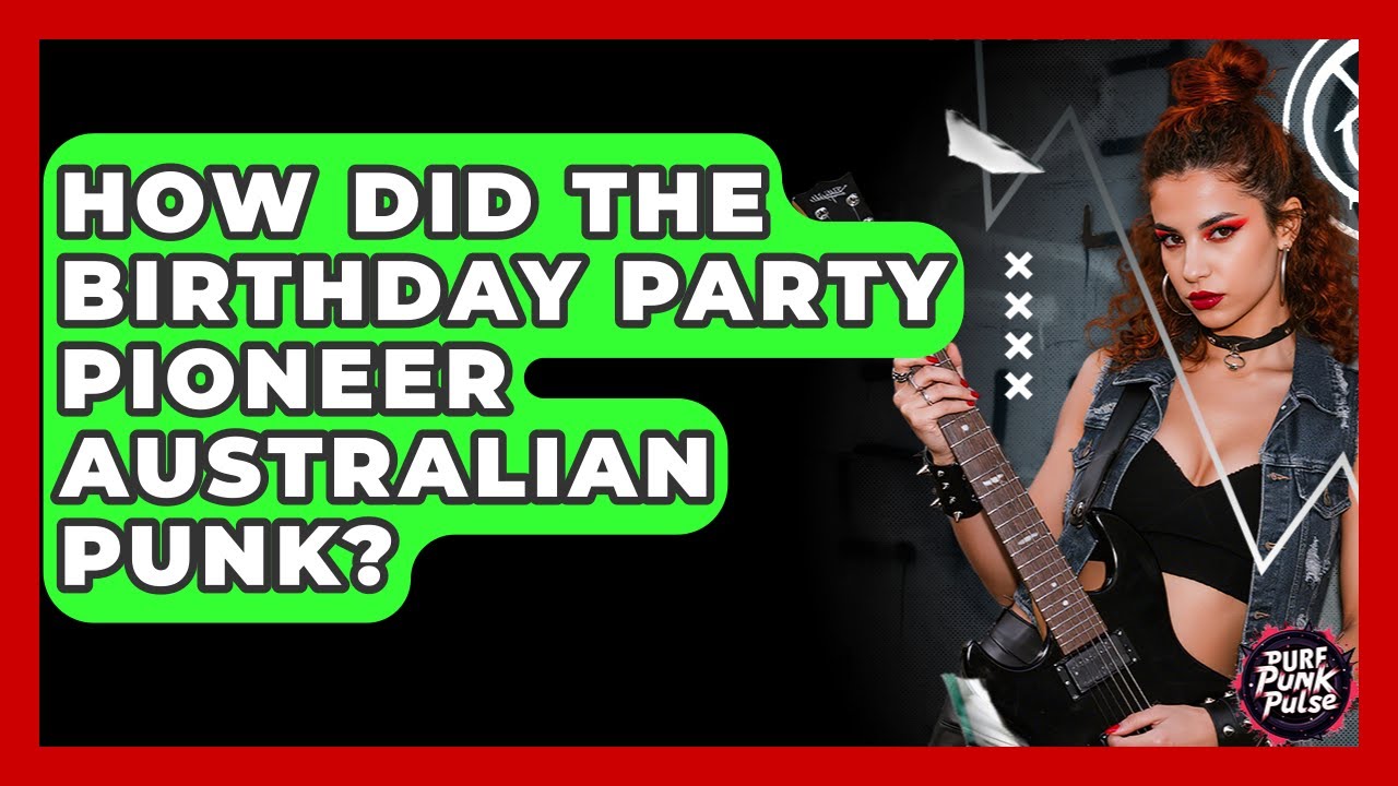 How Did The Birthday Party Pioneer Australian Punk? - Pure Punk Pulse ...