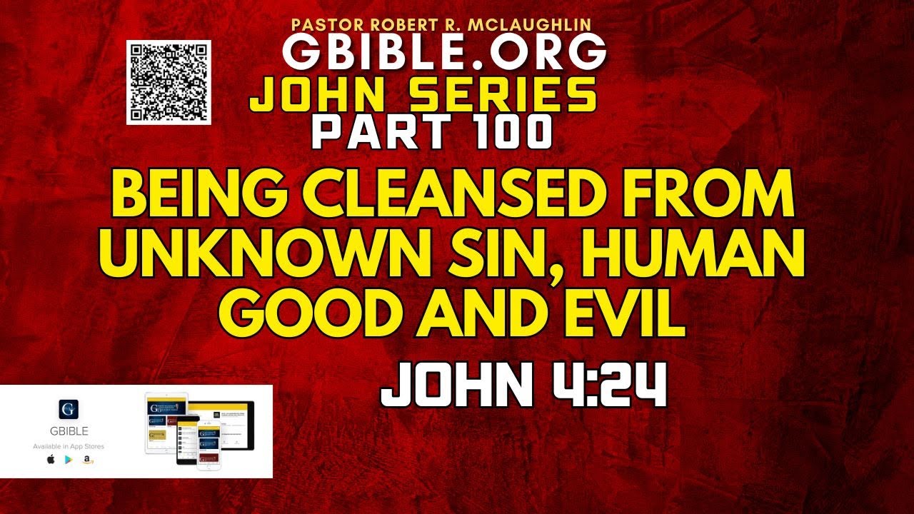 JOHN 100: BEING CLEANSED FROM UNKNOWN SIN, HUMAN GOOD AND EVIL - YouTube
