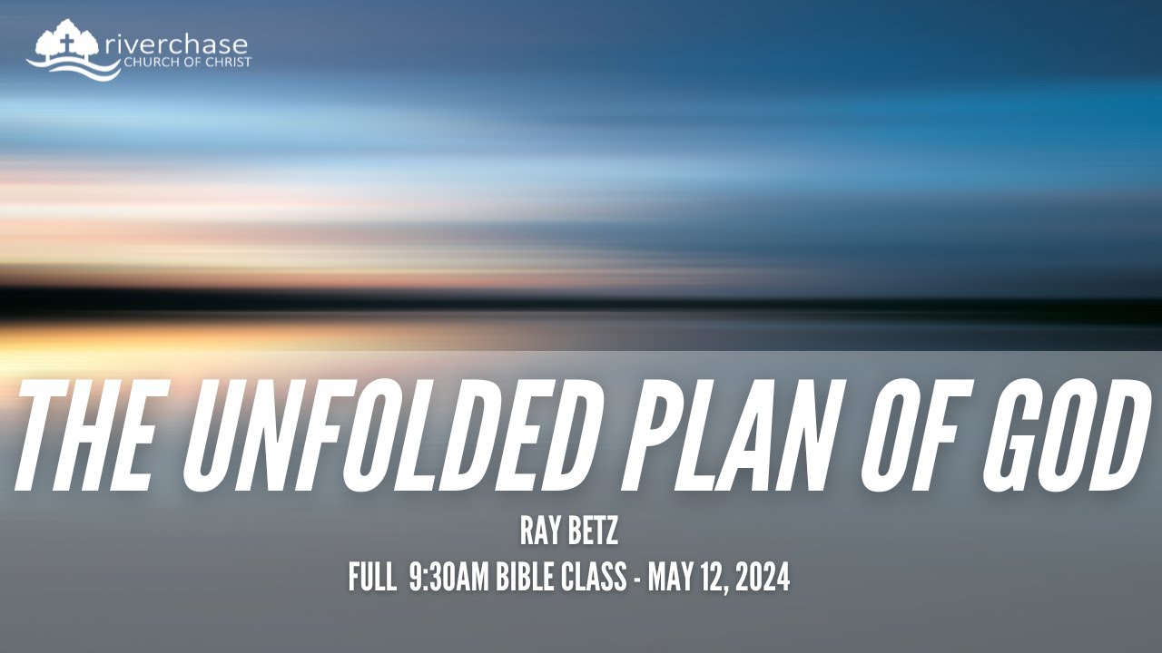 The Unfolded Plan of God - Ray Betz - Riverchase Church of Christ May ...