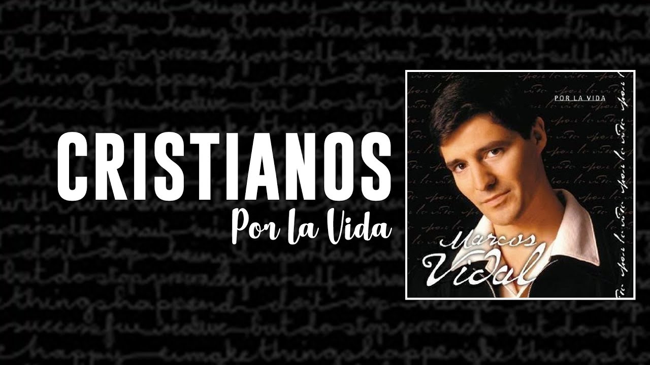 Marcos Vidal - Cristianos - Por la Vida - YouTube