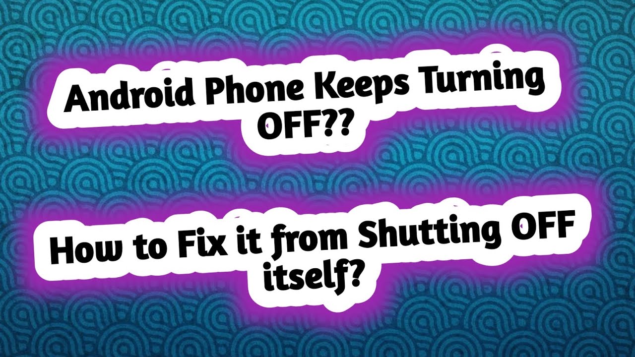 Android Phone Keeps Turning OFF?? How to Fix it from Shutting OFF ...