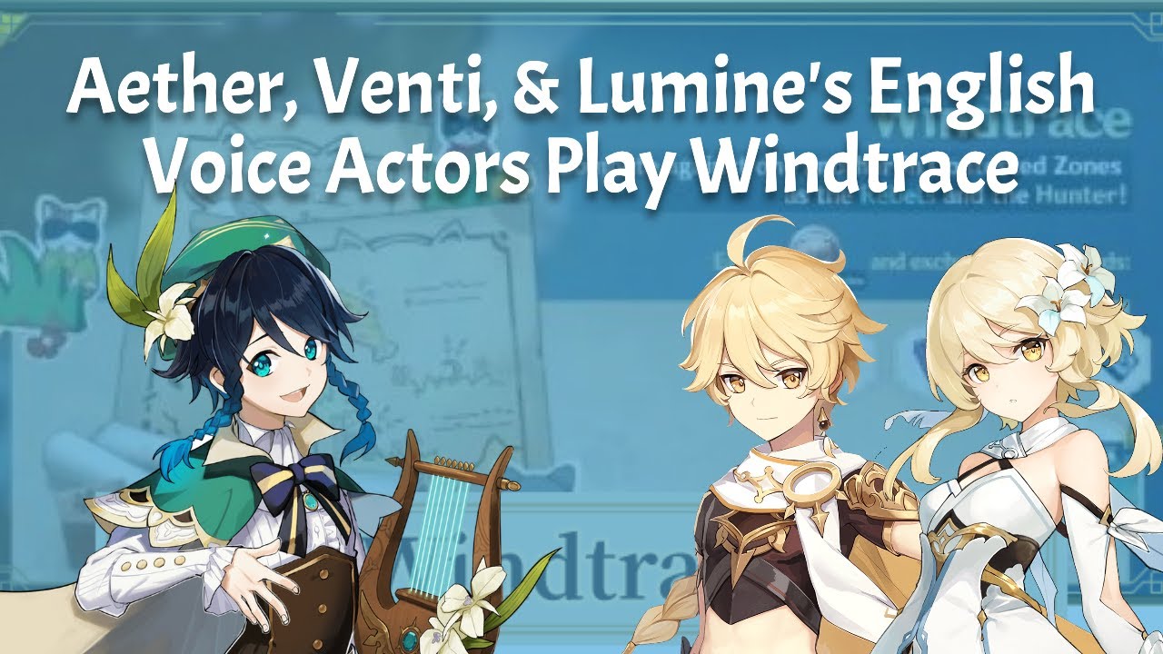Lumine, Aether, & Venti's English Voice Actors Play Windtrace! (Full ...