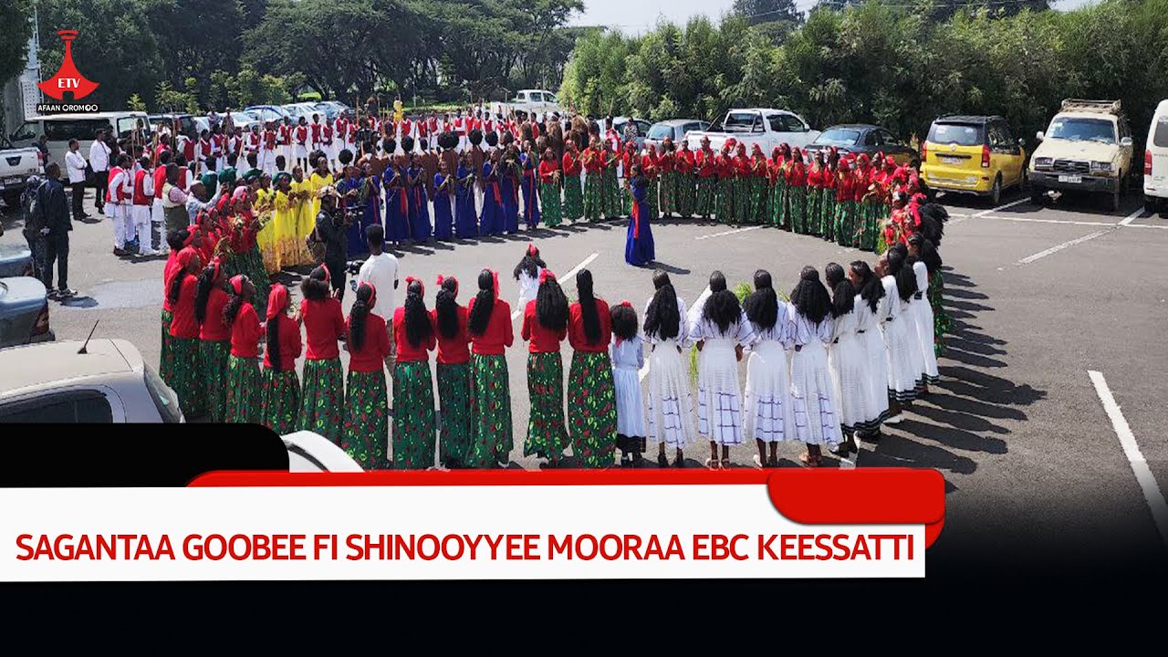 SAGANTAA GOOBEE FI SHINOOYYEE MOORAA EBC KEESSATTI - YouTube