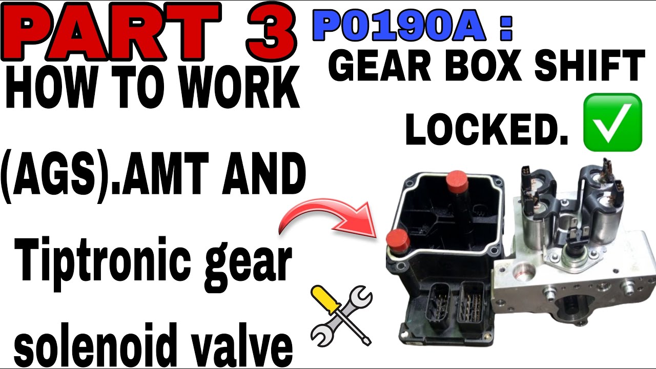 AGS AMT gear Valve Body Solenoid repairing (part 3) FAULT CODE P190A ...