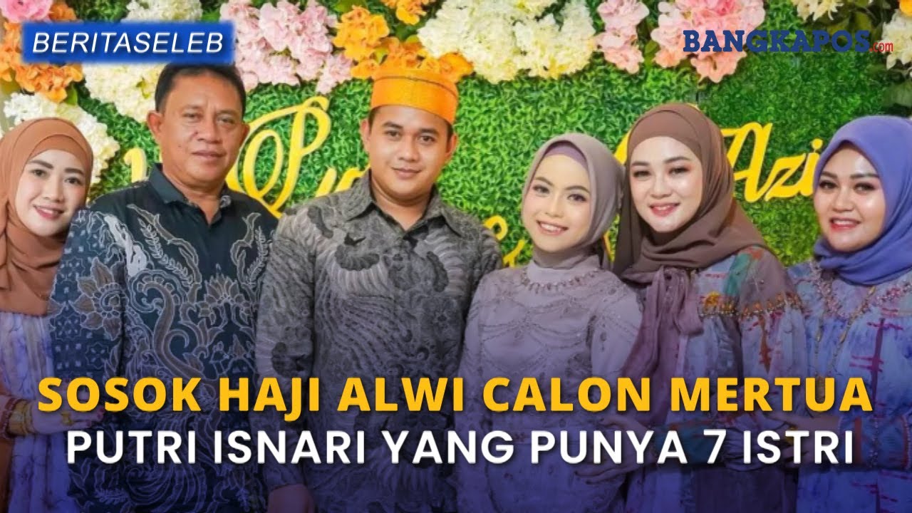 Sosok Haji Alwi Calon Mertua Putri Isnari Yang Punya 7 Istri - YouTube