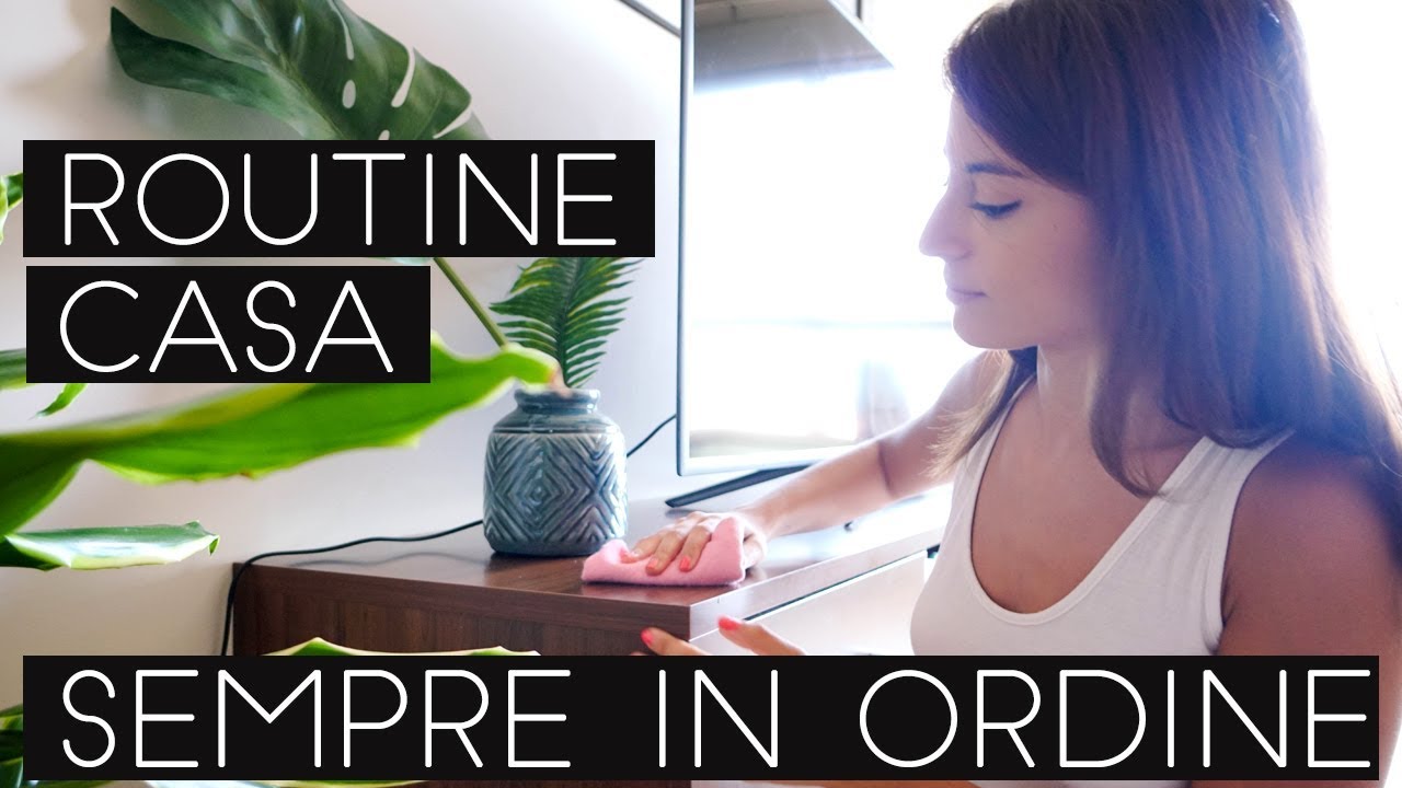 La mia routine: CASA IN ORDINE e PULIZIE VELOCI le mie abitudini per la ...