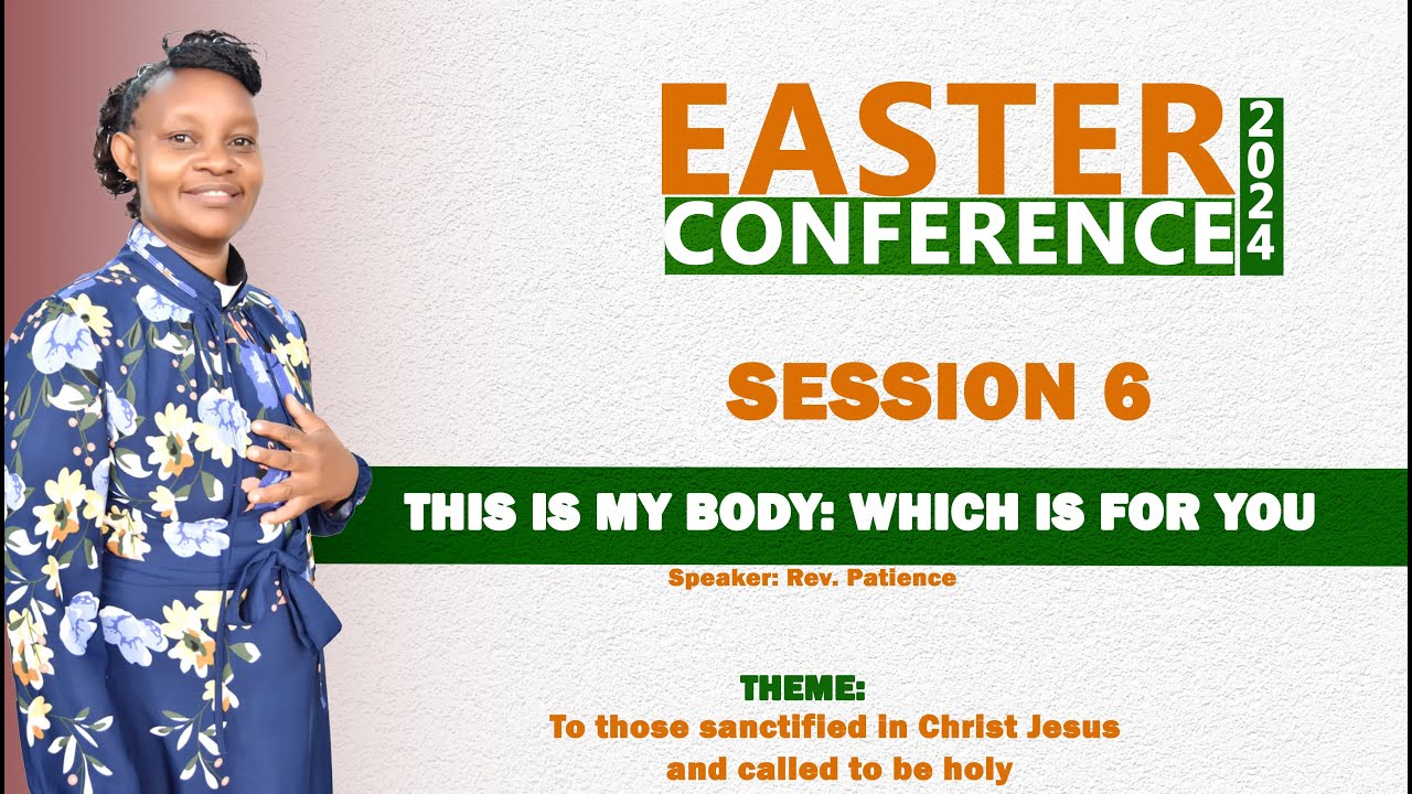 SESSION 6: THIS IS MY BODY: WHICH IS FOR YOU BY REV. PATIENCE MWIKALI ...