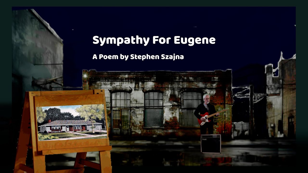 Sympathy for Eugene - A Poem by Stephen Szajna - YouTube