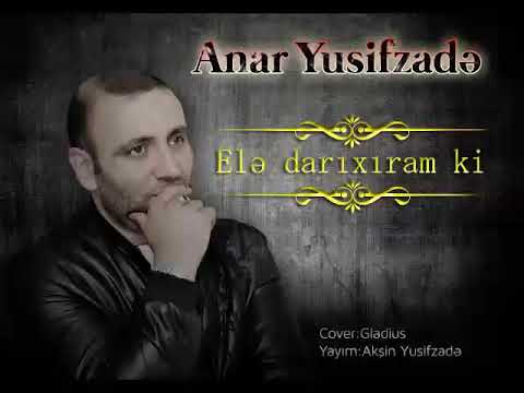 ANAR YUSIFZADƏ - ELƏ DARIXIRAMKİ   /2019/