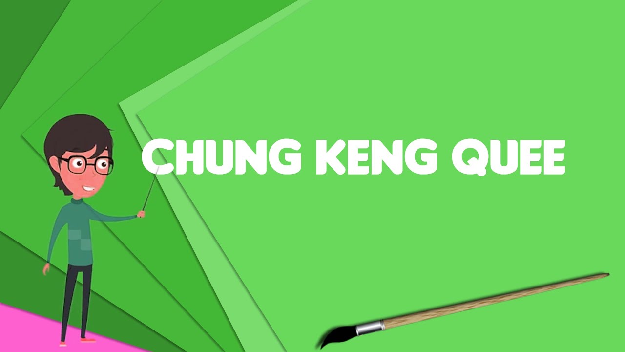 What is Chung Keng Quee? Explain Chung Keng Quee, Define Chung Keng ...