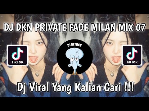 DJ DKN PRIVATE FADE MILAN MIX 07 VIRAL TIK TOK TERBARU YANG KALIAN CARI! - YouTube