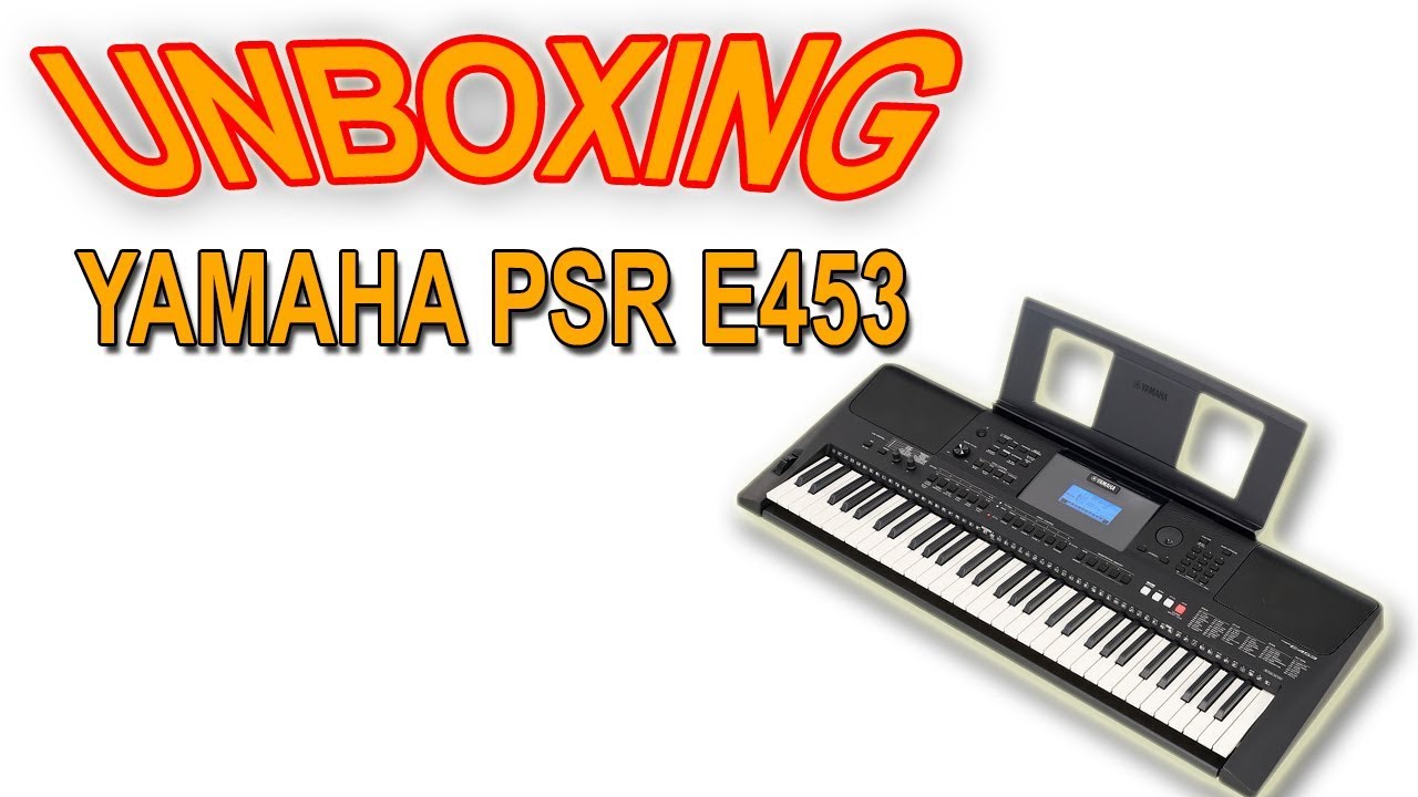 YAMAHA PSR E453 UNBOXING. UNBOXING TECLADO KEYBOARD - YouTube
