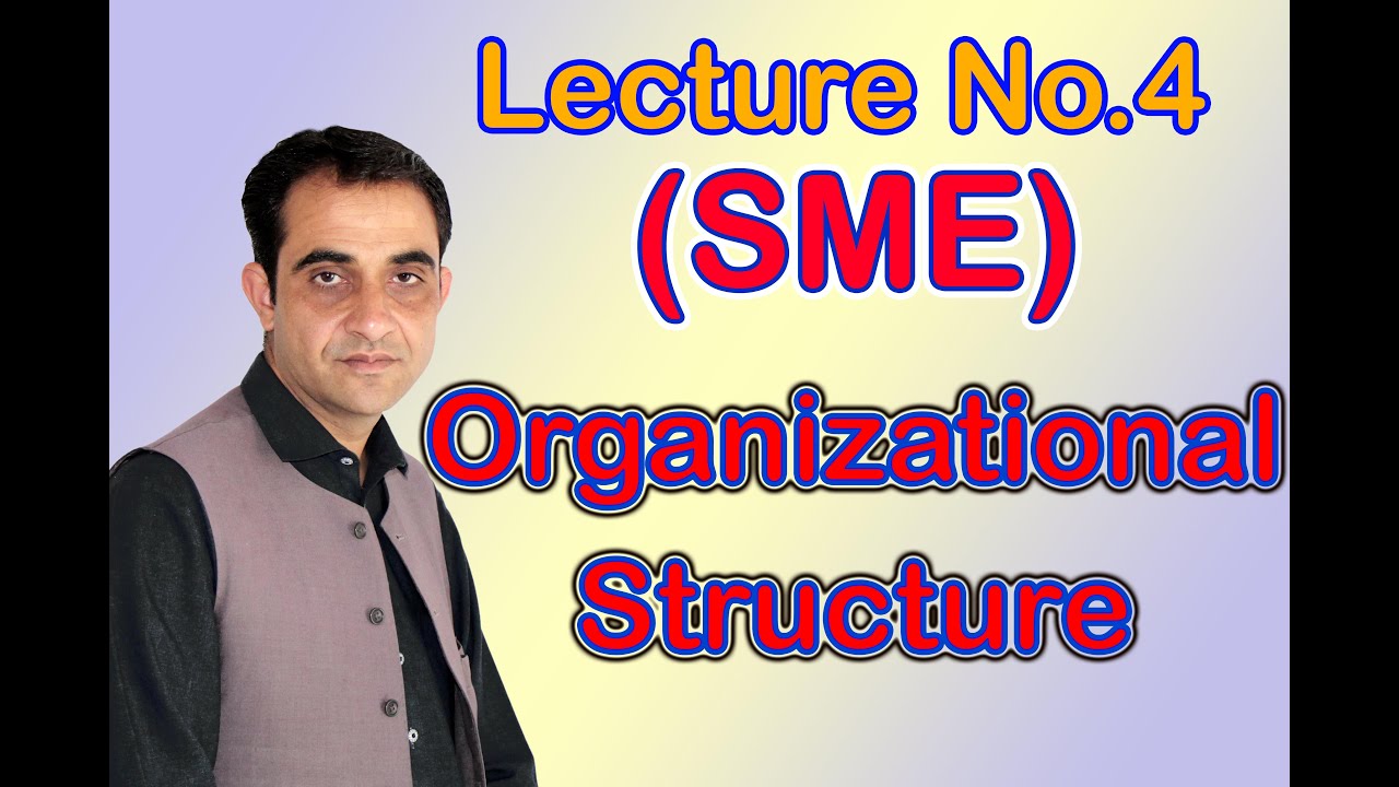 SME Lecture No.4 (Organizational Structure) - YouTube